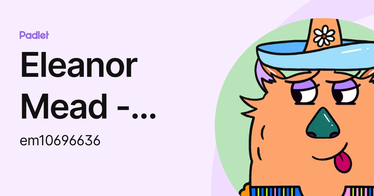 Eleanor Mead - Student (em10696636) profile | Padlet