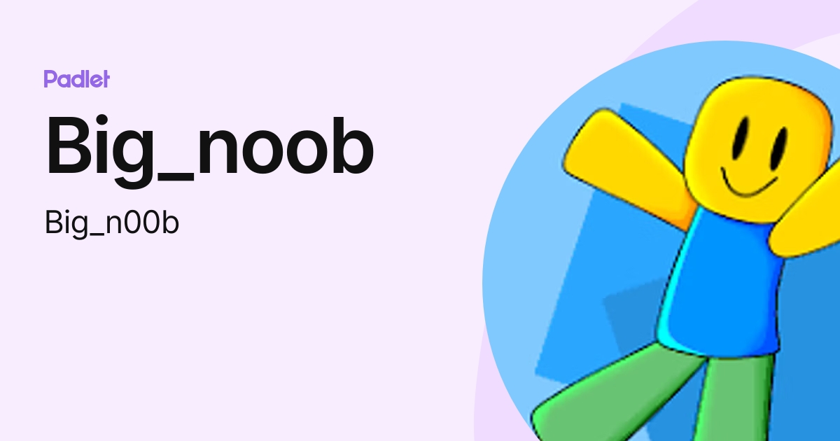 Big_noob (Big_n00b) profile | Padlet