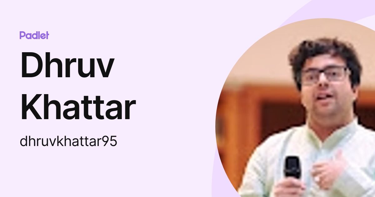 Dhruv Khattar (dhruvkhattar95) profile | Padlet