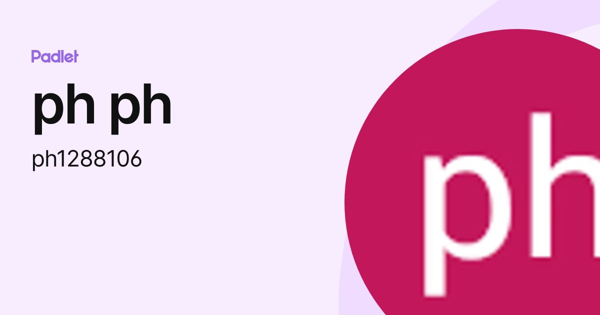 ph ph (ph1288106) profile | Padlet