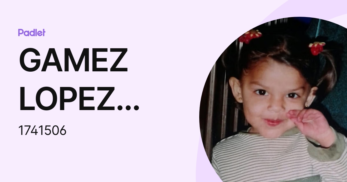 GAMEZ LOPEZ LUZ JIMENA (1741506) profile | Padlet