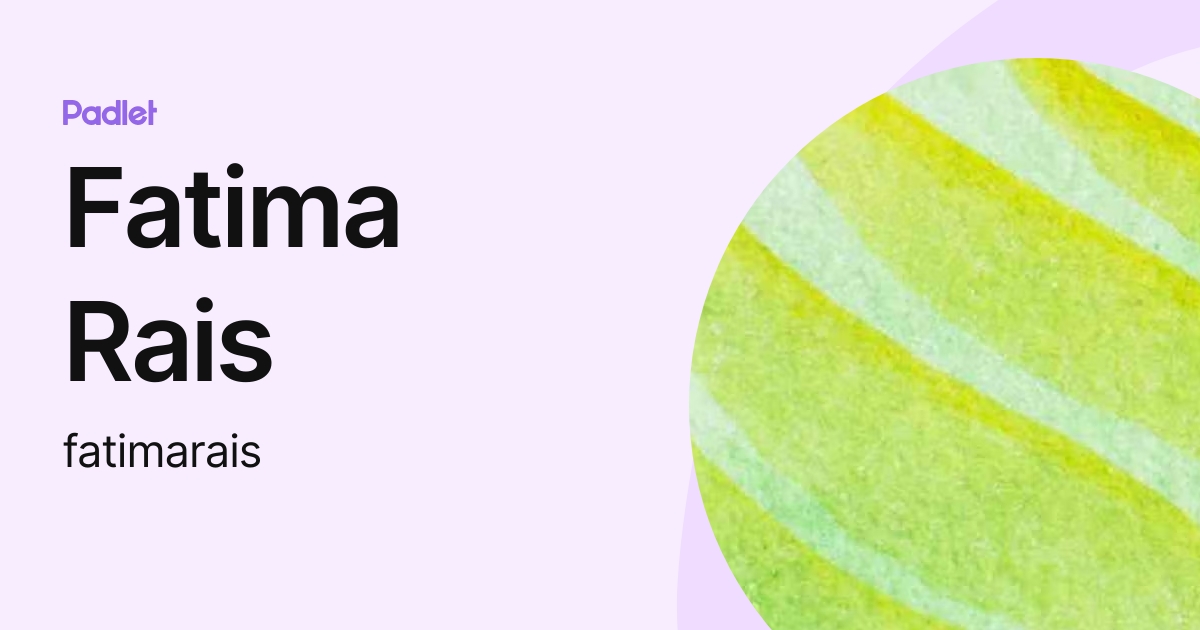 Fatima Rais (fatimarais) profile | Padlet