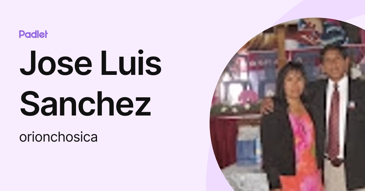 Jose Luis Sanchez (orionchosica) profile | Padlet