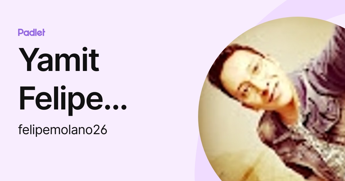 Yamit Felipe Molano Malaver (felipemolano26) profile | Padlet
