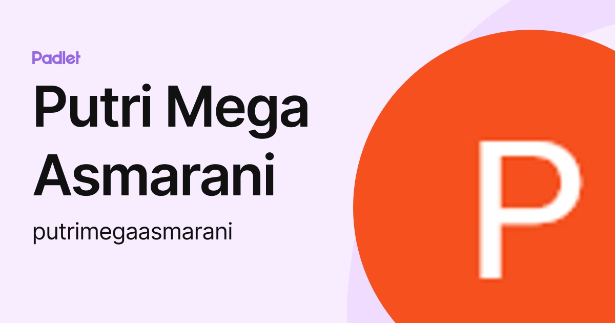 Putri Mega Asmarani (putrimegaasmarani) profile | Padlet
