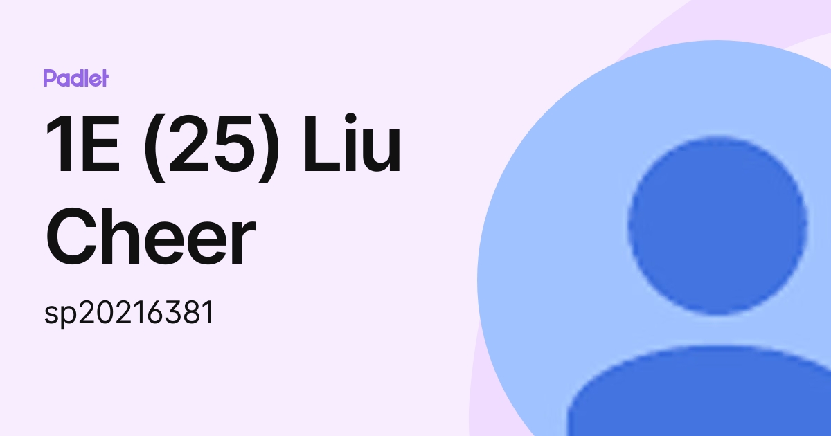 1E (25) Liu Cheer (sp20216381) profile | Padlet