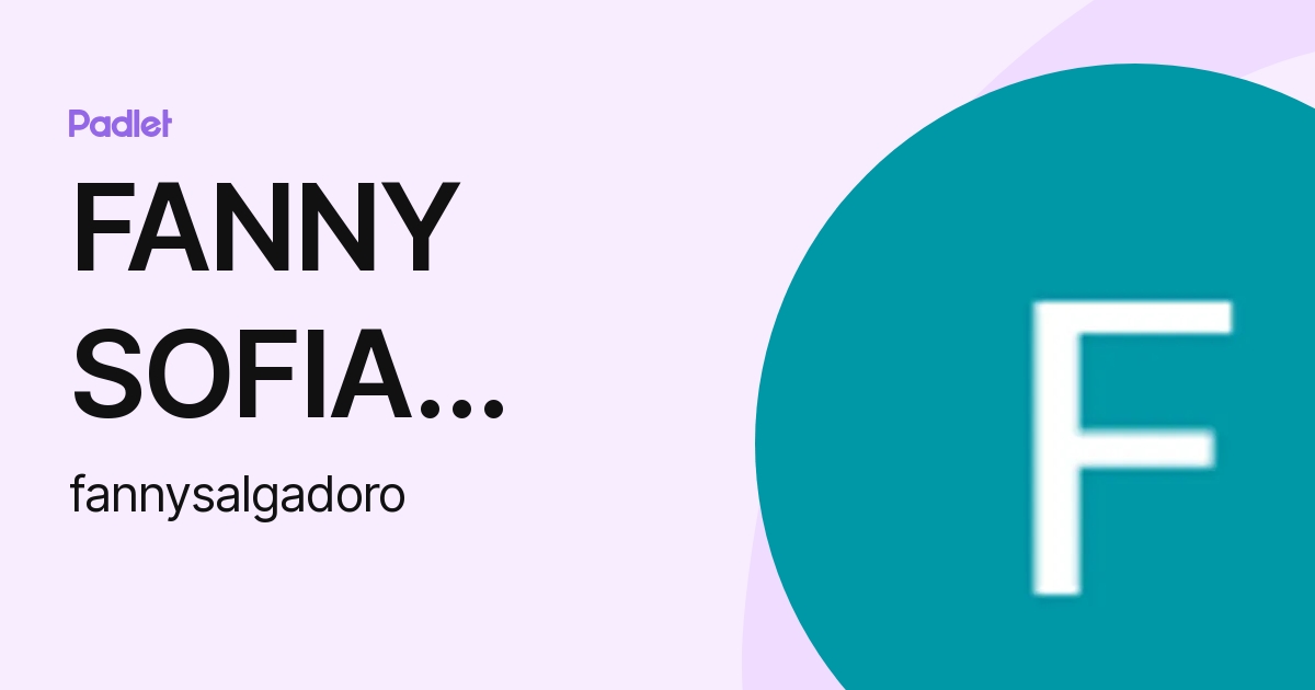 FANNY SOFIA SALGADO ROJAS (fannysalgadoro) profile | Padlet
