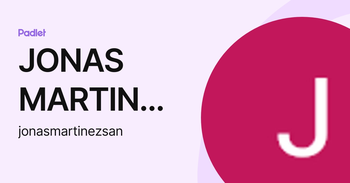JONAS MARTINEZ SANCHEZ (jonasmartinezsan) profile | Padlet