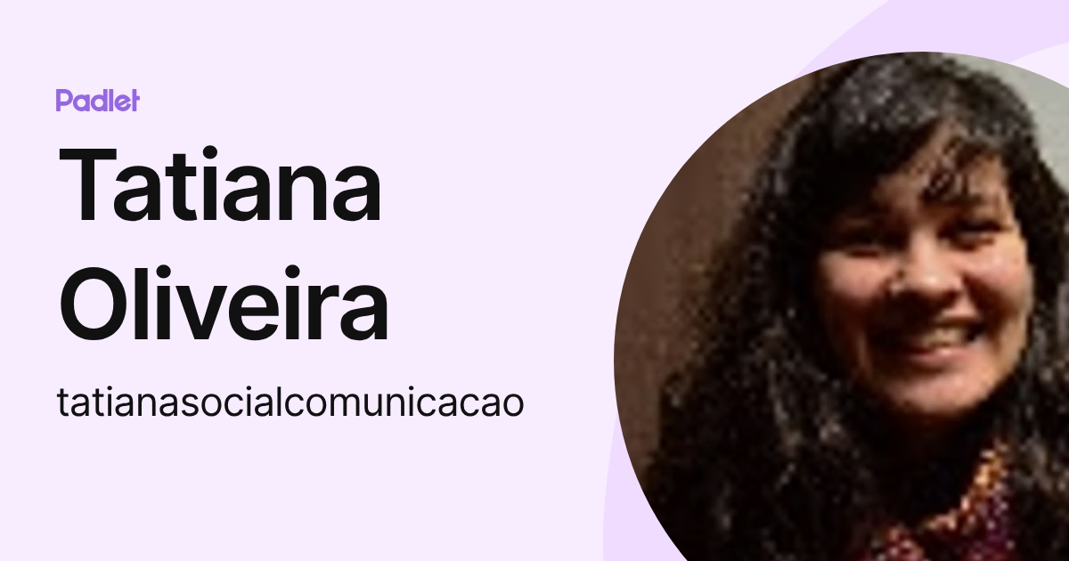 Tatiana Oliveira Tatianasocialcomunicacao Profile Padlet