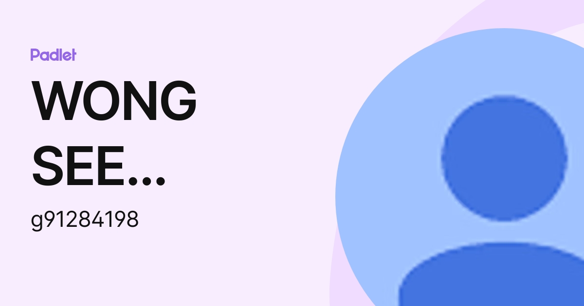 WONG SEE CHUAN Moe (g91284198) profile | Padlet