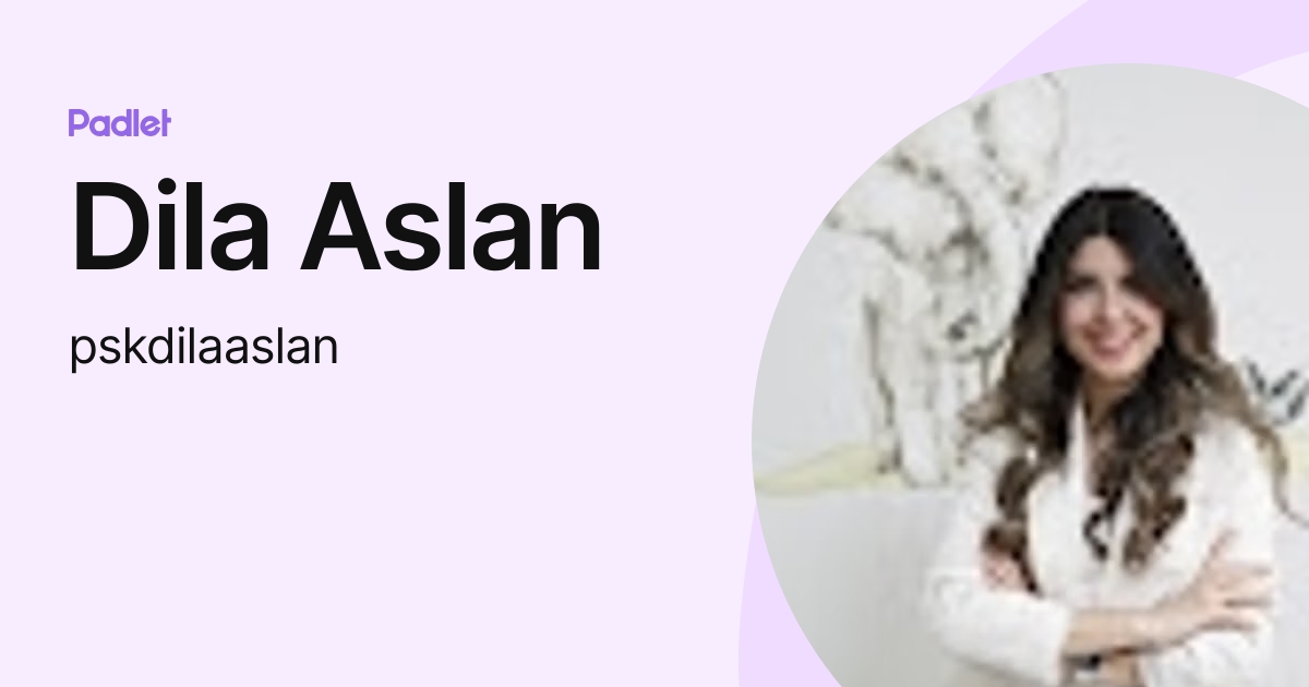 Dila Aslan (pskdilaaslan) profile | Padlet