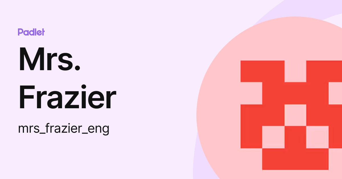 Mrs. Frazier (mrs_frazier_eng) profile | Padlet