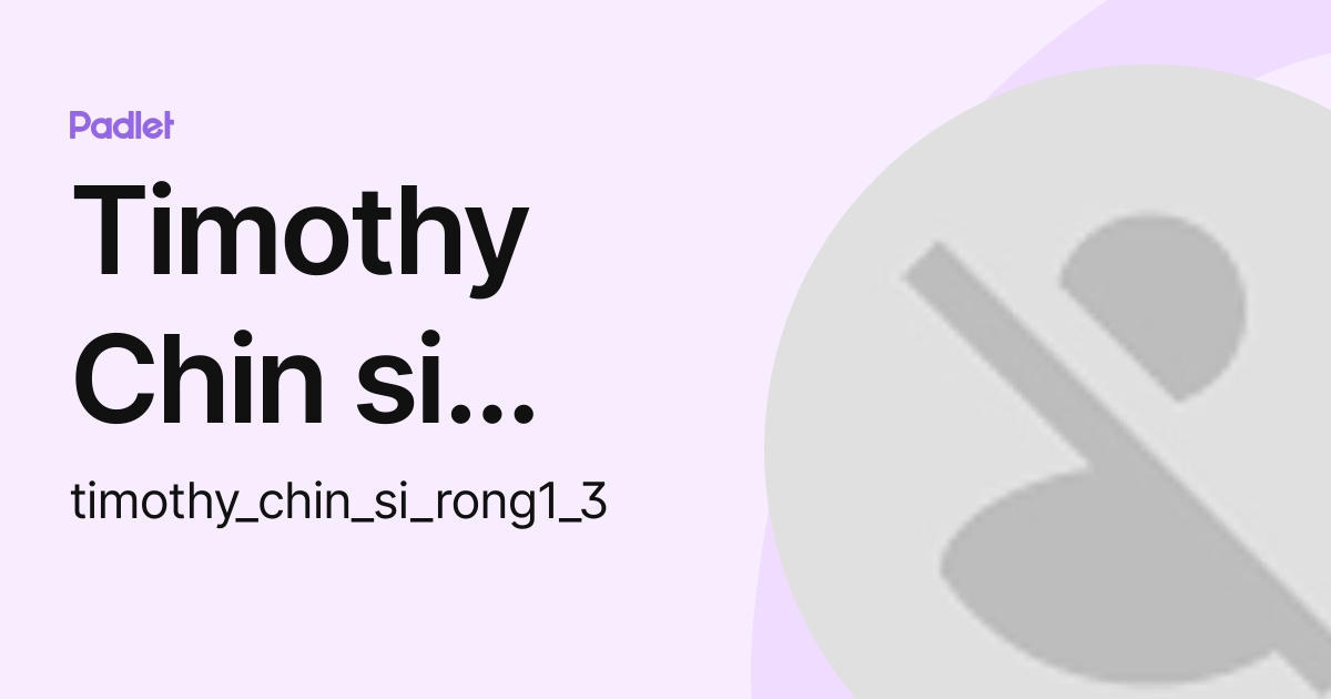 Timothy Chin si rong (Acsbr) (timothy_chin_si_rong) profile | Padlet