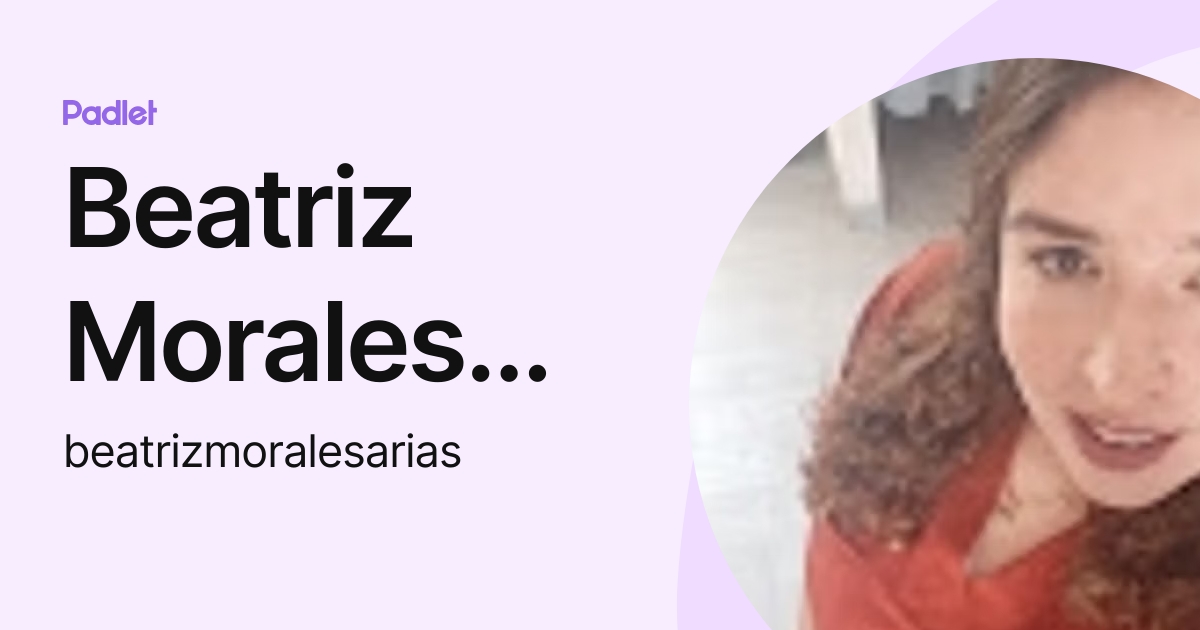 Beatriz Morales Arias (beatrizmoralesarias) profile | Padlet