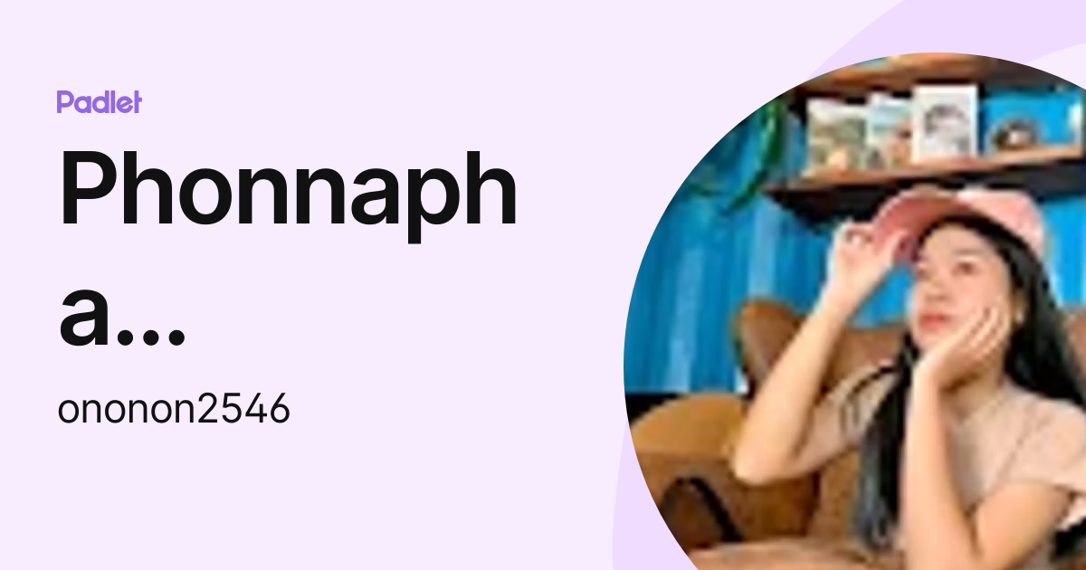 Phonnapha Phumphuang (ononon2546) profile | Padlet