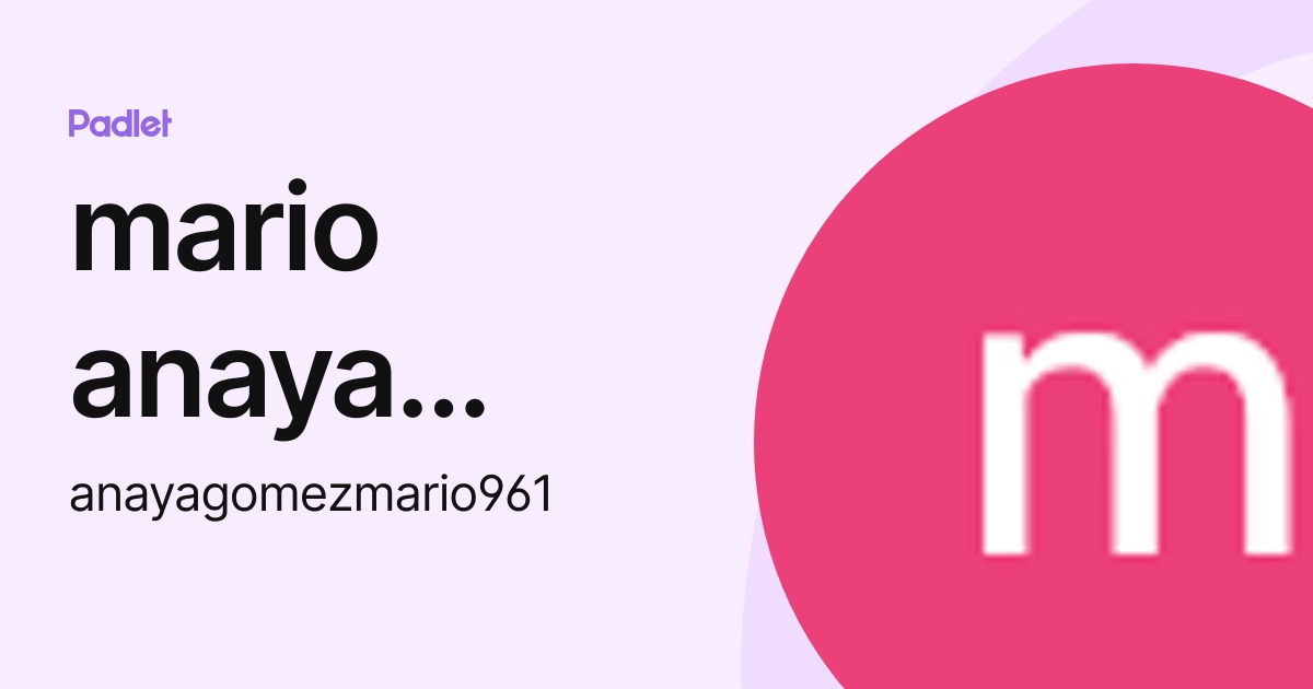 mario anaya gomez (anayagomezmario961) profile | Padlet