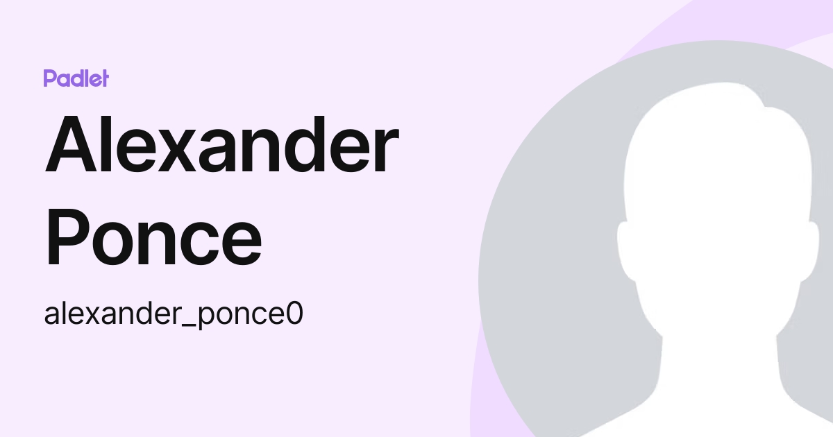 Alexander Ponce (alexander_ponce0) profile | Padlet