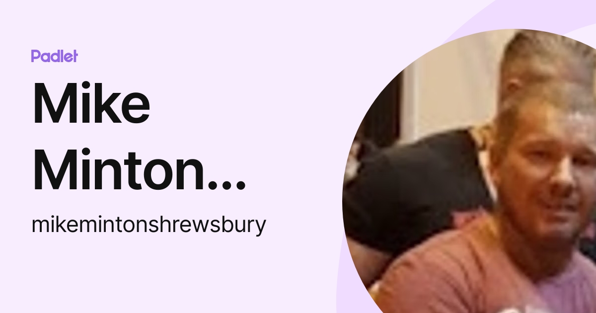 Mike Minton Shrewsbury (mikemintonshrewsbury) profile | Padlet