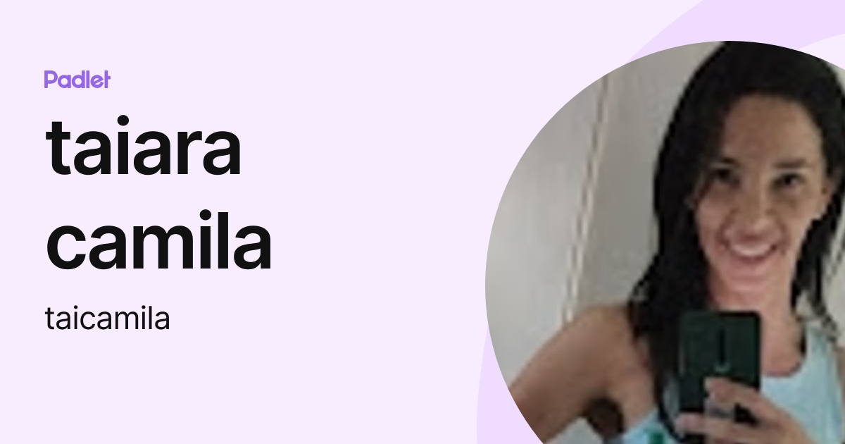 taiara camila (taicamila) profile | Padlet