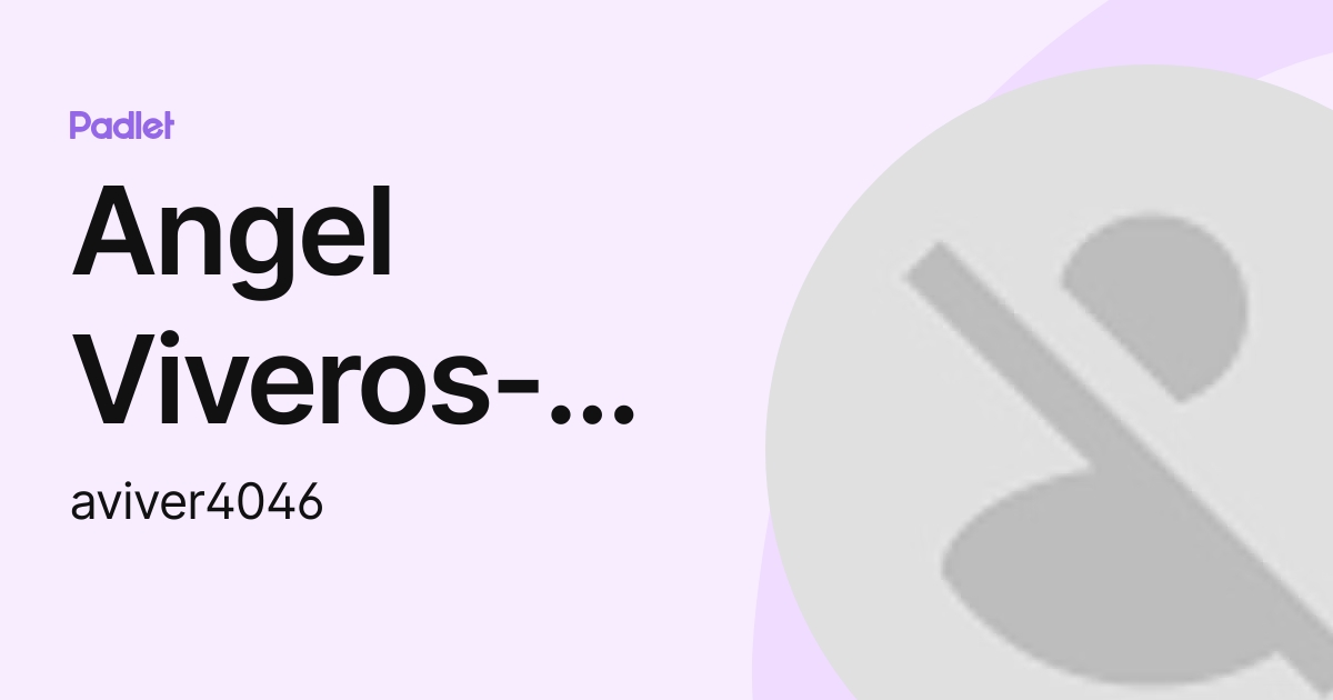Angel Viveros-Santacruz (aviver4046) profile | Padlet