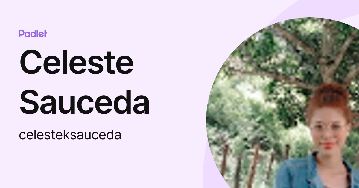 Celeste Sauceda (celesteksauceda) profile | Padlet