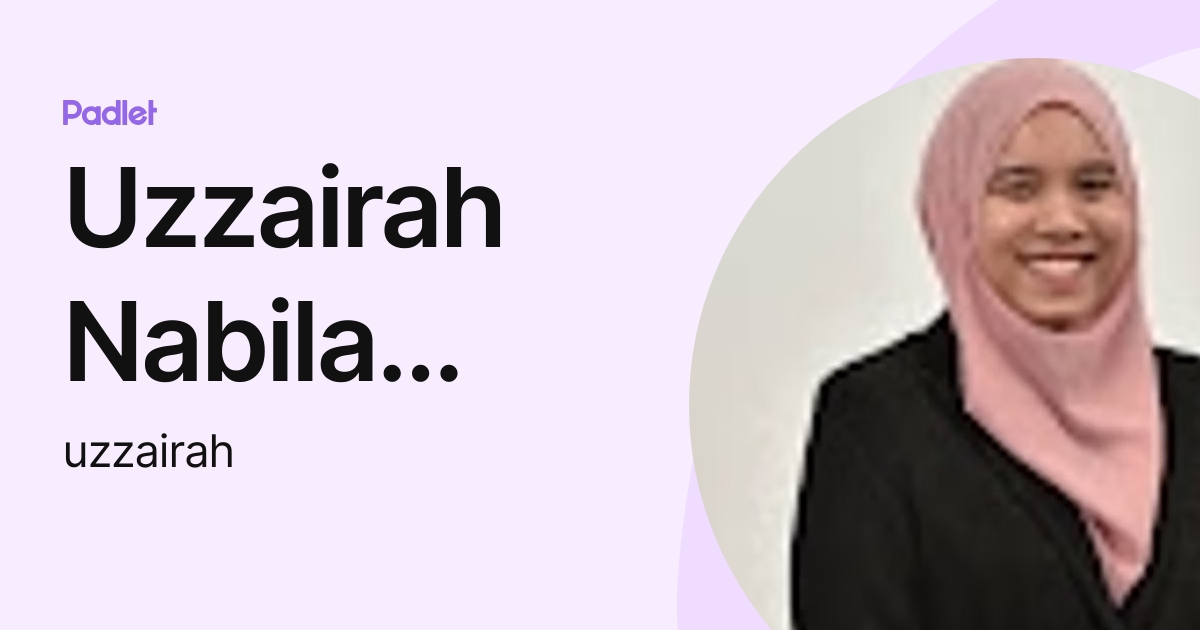 Uzzairah Nabila Binti Ahmad Tazli (uzzairah) profile | Padlet