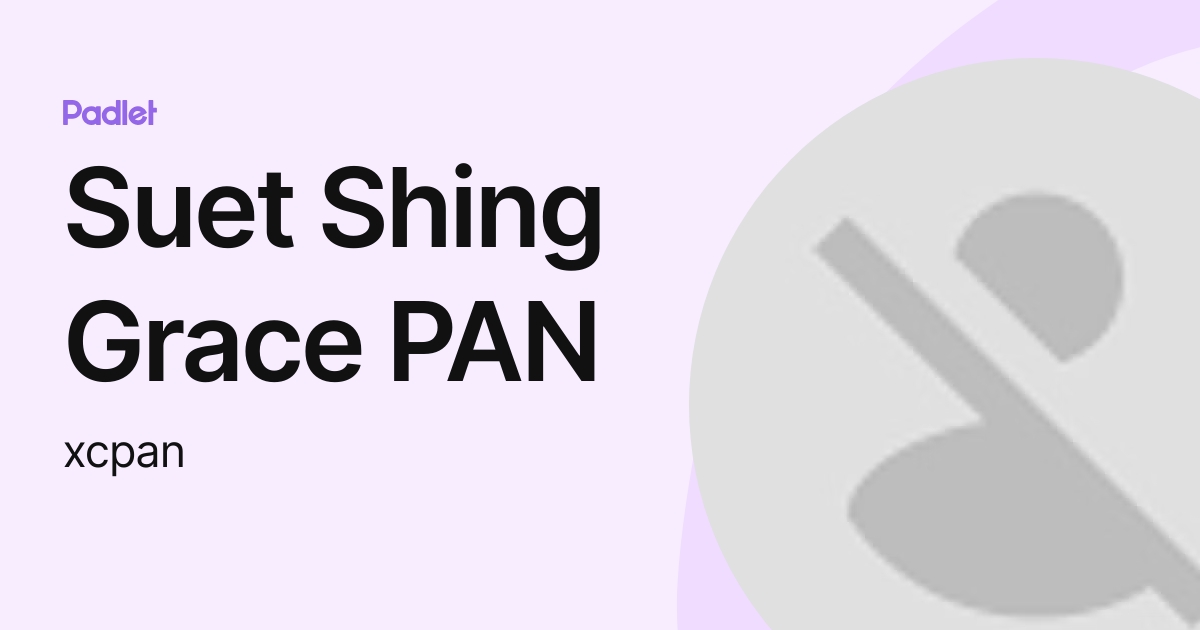 Suet Shing Grace PAN (xcpan) profile | Padlet