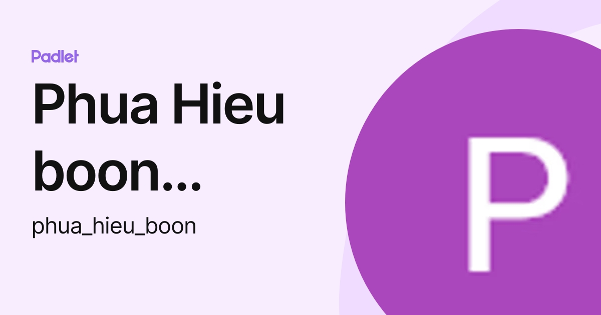 Phua Hieu boon (Gmss) (phua_hieu_boon) profile | Padlet