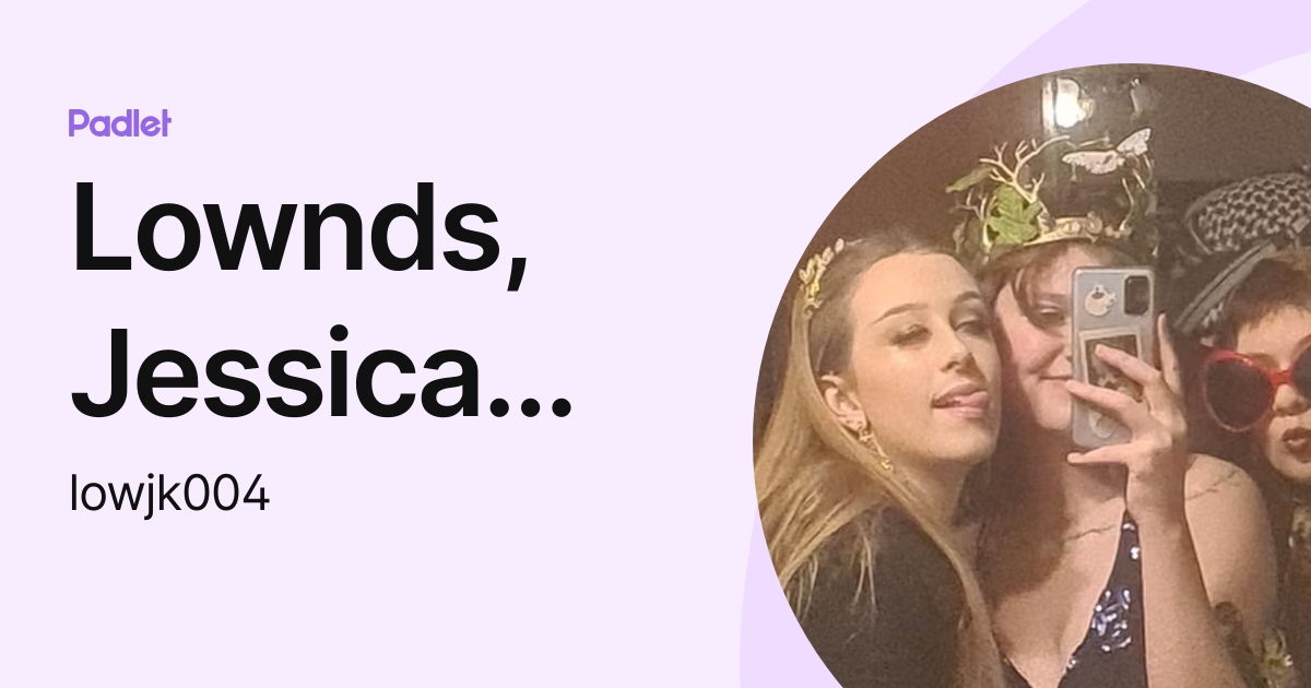 Lownds, Jessica Kaye - lowjk004 (lowjk004) profile | Padlet