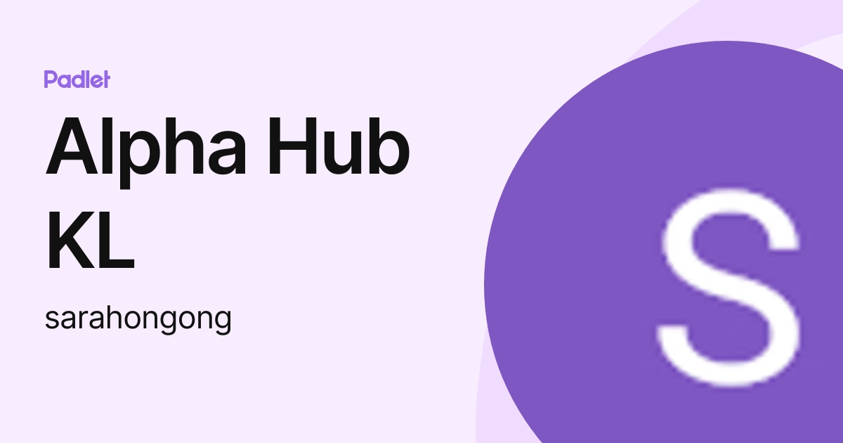 Alpha Hub KL (sarahongong) profile | Padlet