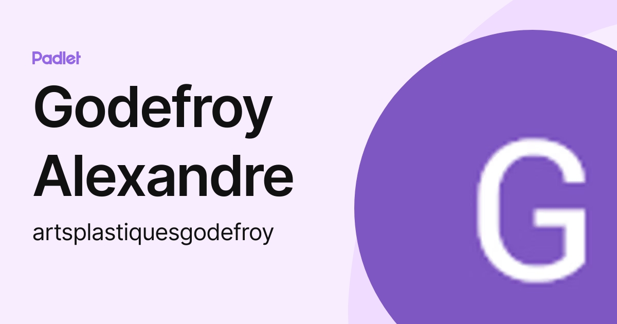 Godefroy Alexandre (artsplastiquesgodefroy) profile | Padlet