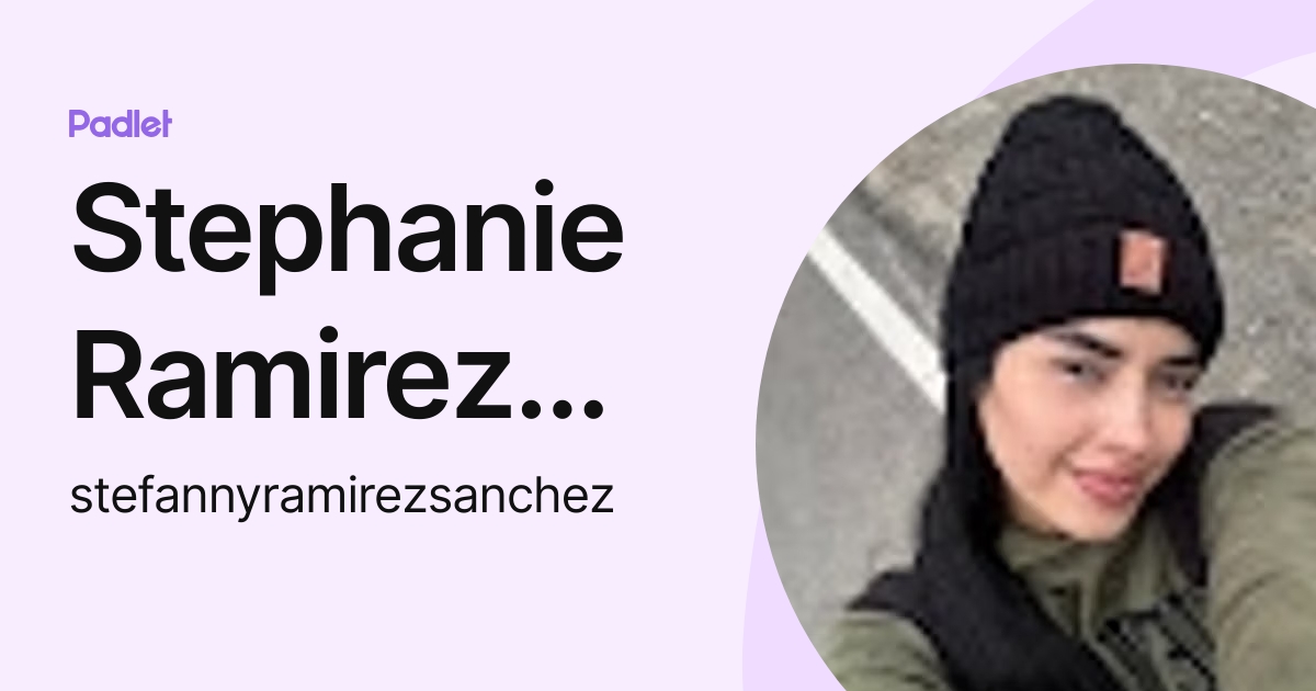 Stephanie Ramirez Sanchez (stefannyramirezsanchez) profile | Padlet