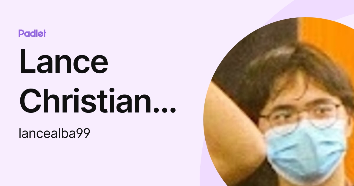 Lance Christian G. Alba (lancealba99) profile | Padlet