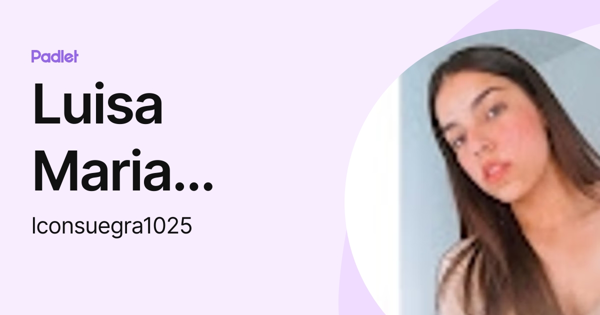 Luisa Maria Consuegra Garcia (lconsuegra1025) profile | Padlet