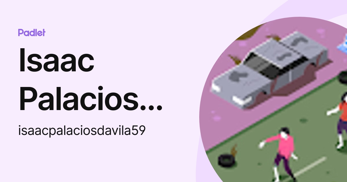 Isaac Palacios Davila (isaacpalaciosdavila59) profile | Padlet
