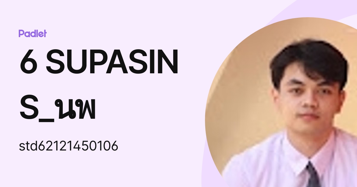 6 SUPASIN S_นพ (std62121450106) profile | Padlet