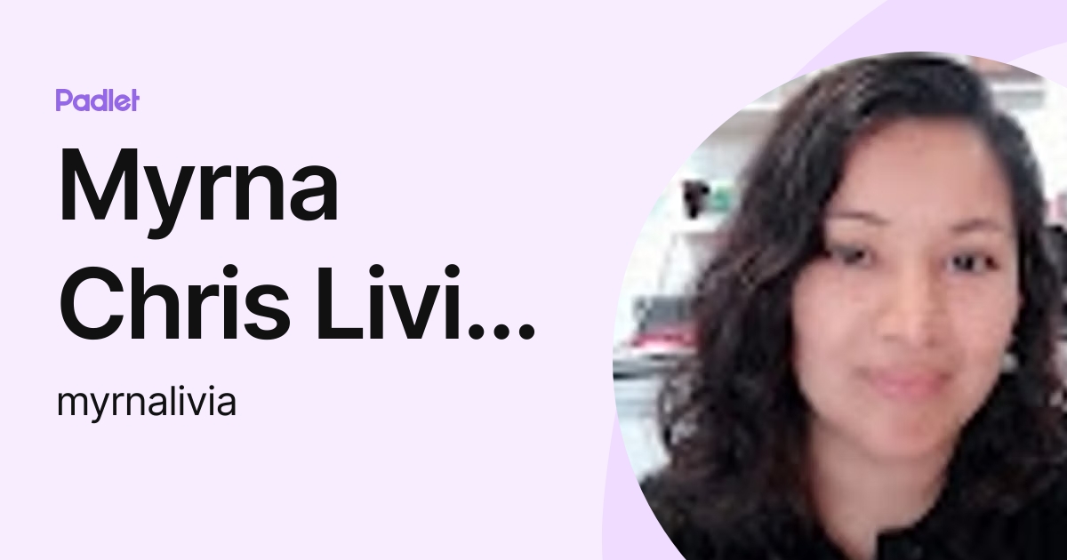 Myrna Chris Livia Perez (myrnalivia) profile | Padlet