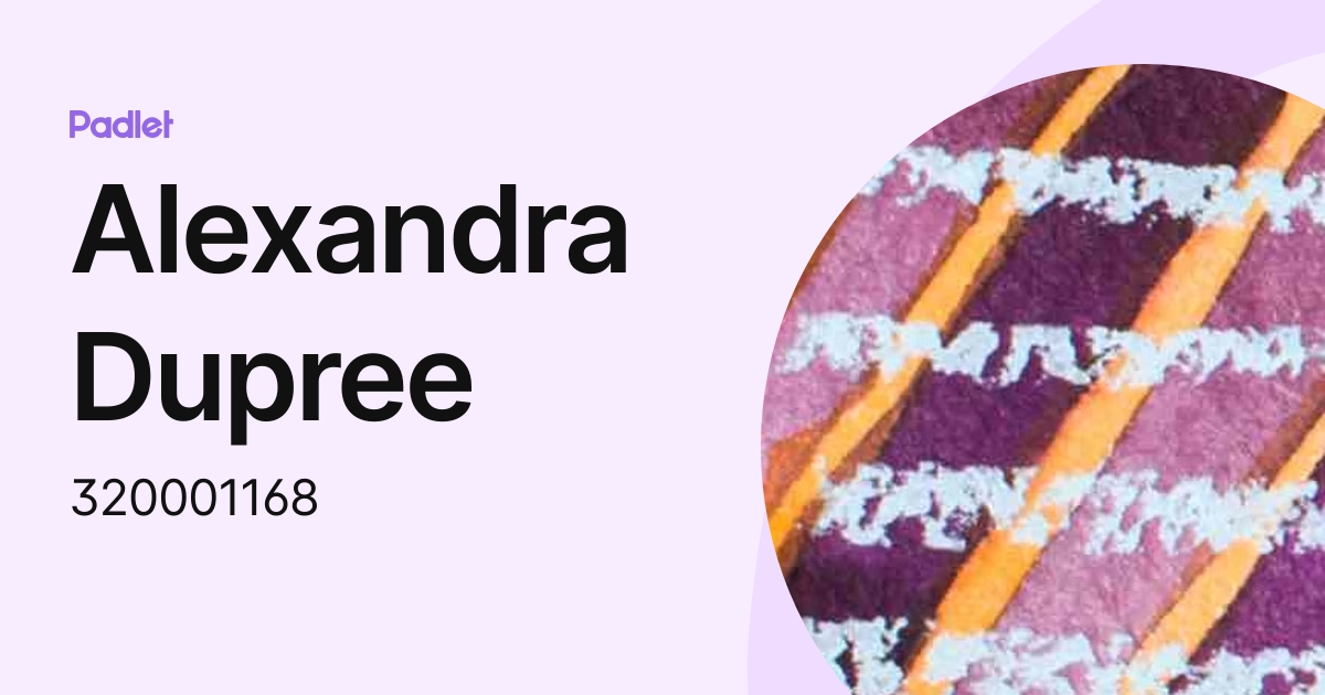 Alexandra Dupree (320001168) profile | Padlet