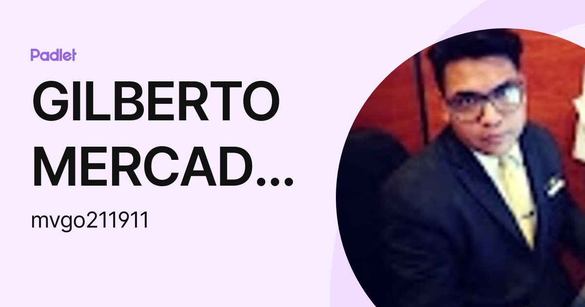GILBERTO MERCADO VALLADARES (mvgo211911) profile | Padlet