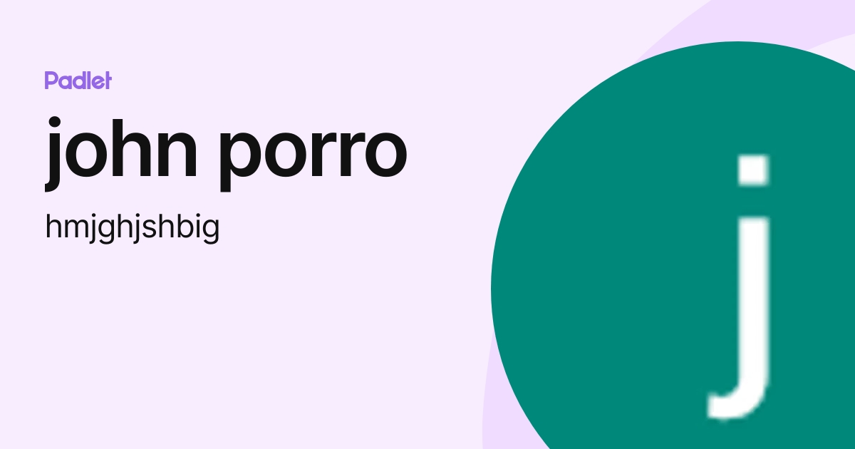 john porro (hmjghjshbig) profile | Padlet