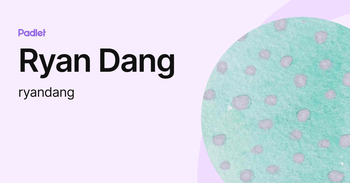 Ryan Dang (ryan_dang) profile | Padlet