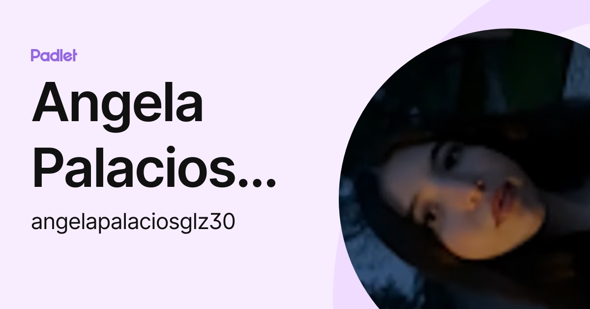 Angela Palacios González (angelapalaciosglz30) profile | Padlet