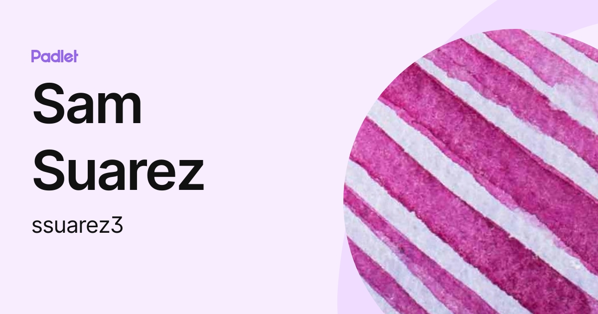 Sam Suarez (ssuarez3) profile | Padlet