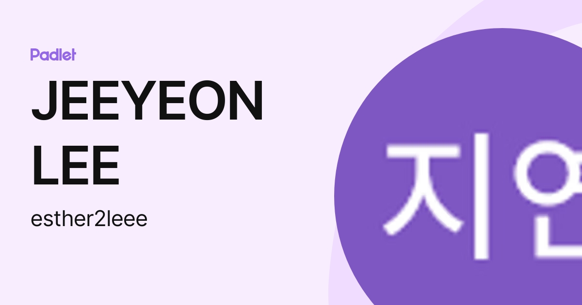 JEEYEON LEE (esther2leee) profile | Padlet