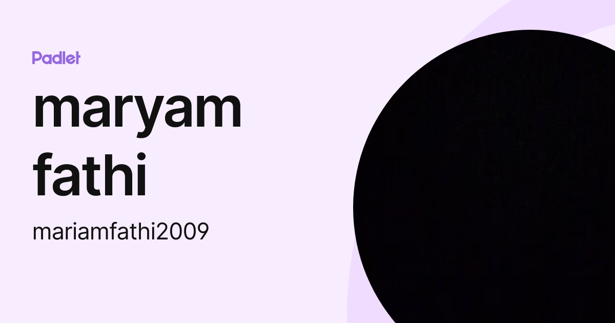 maryam fathi (mariamfathi2009) profile | Padlet