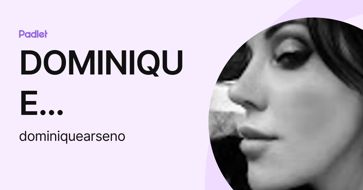 DOMINIQUE ARSENAULT (dominiquearseno) profile | Padlet