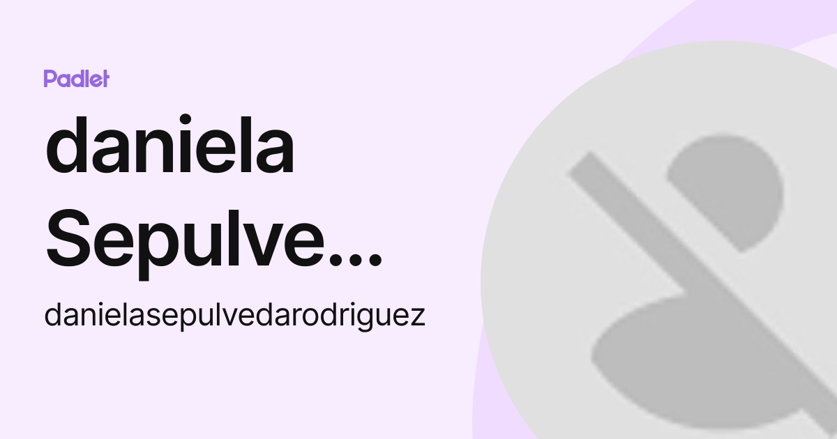 daniela Sepulveda Rodriguez (danielasepulvedarodriguez) profile | Padlet