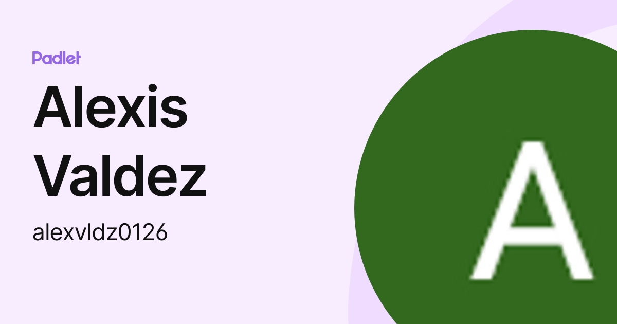 Alexis Valdez (alexvldz0126) profile | Padlet