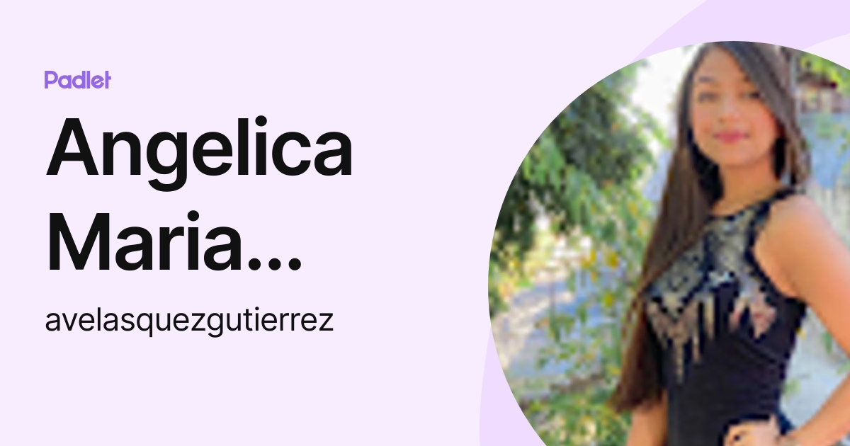 Angelica Maria Velasquez Gutierrez (avelasquezgutierrez) profile | Padlet