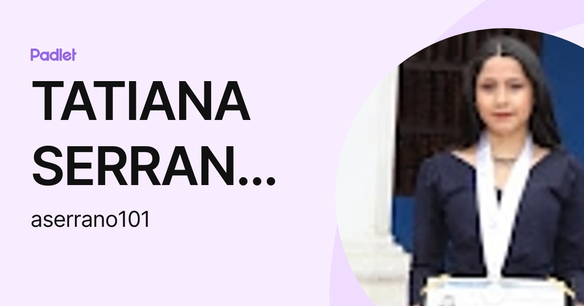 TATIANA SERRANO CORREA (aserrano101) profile | Padlet